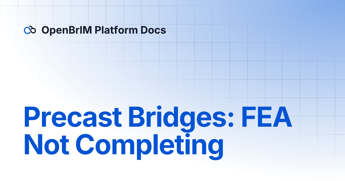 Precast Bridges: FEA Not Completing | FAQ | OpenBrIM Platform Docs