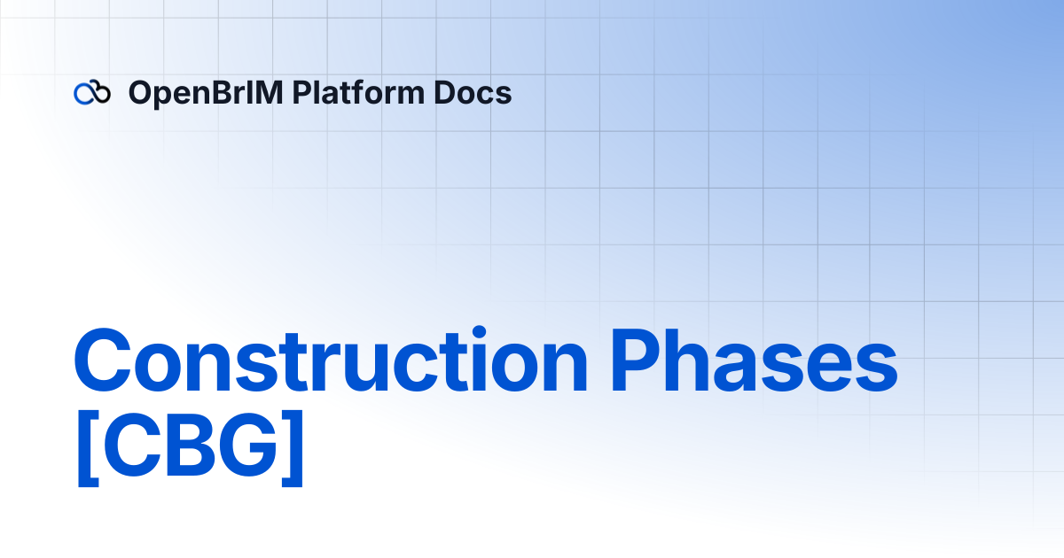 Construction Phases [CBG] | OpenBrIM Platform Docs