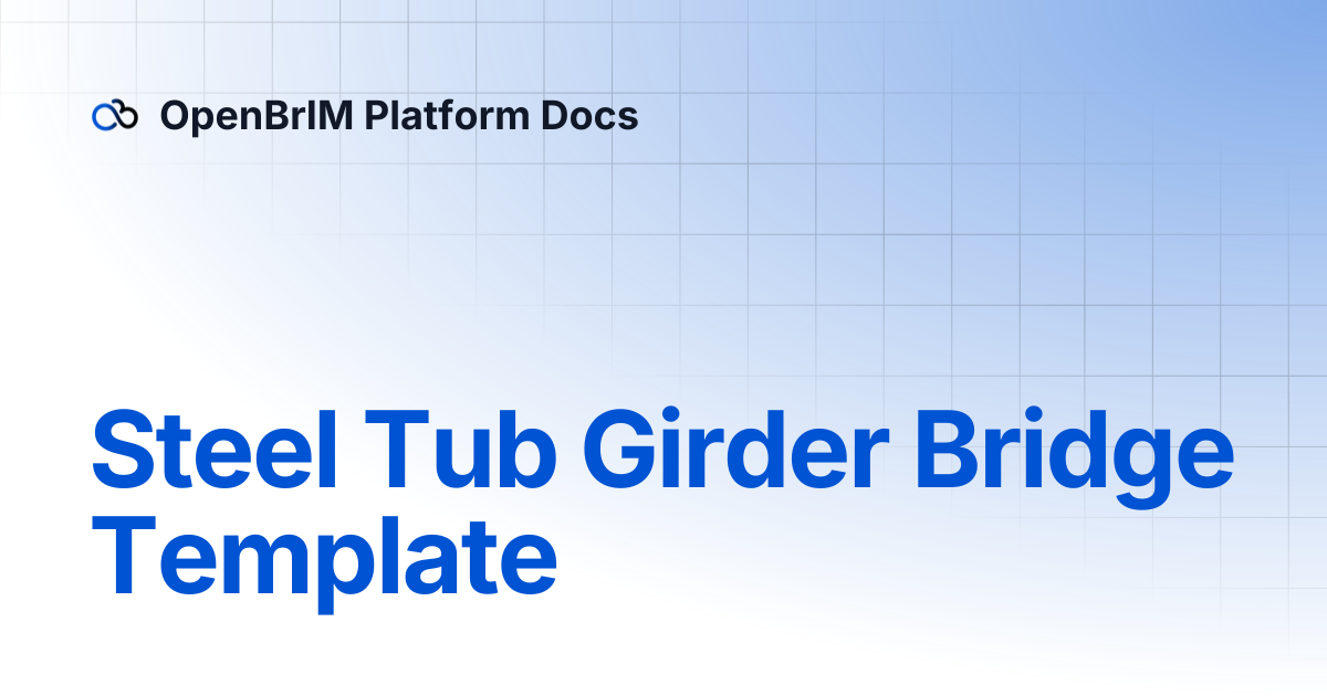Steel Tub Girder Bridge Template | OpenBrIM Platform Docs