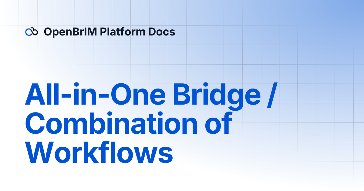 All-in-One Bridge / Combination of Workflows | OpenBrIM Platform Docs