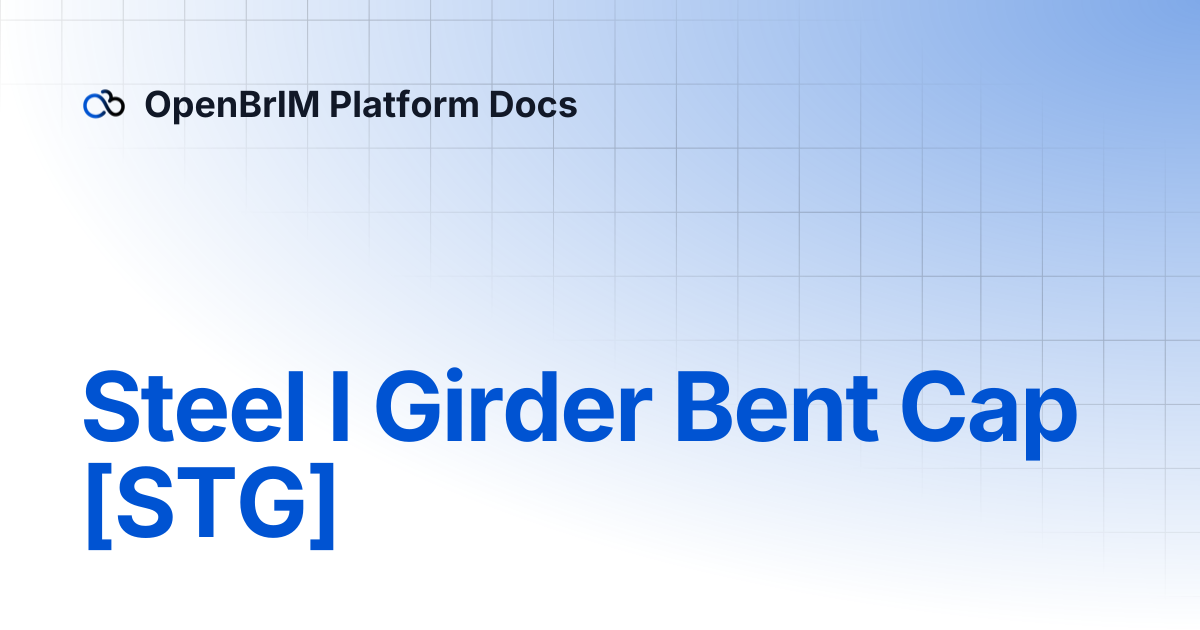 Steel I Girder Bent Cap [STG] | OpenBrIM Platform Docs
